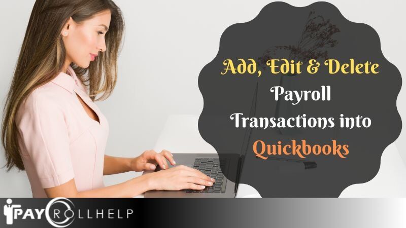 How to Add, Edit & Delete Payroll Transactions into Quickbooks? - [Guide]